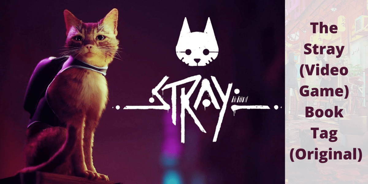 The Stray [Video Game] Book Tag (Original) – Eclectic Erin